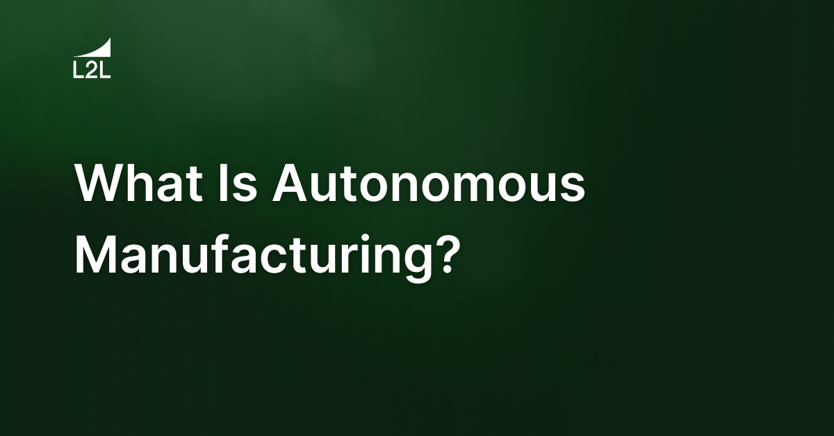 Navigating the Path to Autonomous Manufacturing